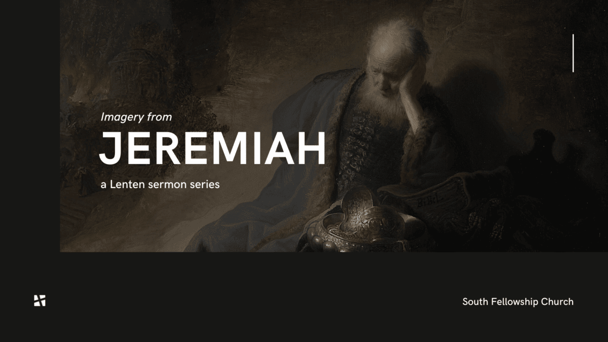 Imagery from Jeremiah – South Fellowship Church